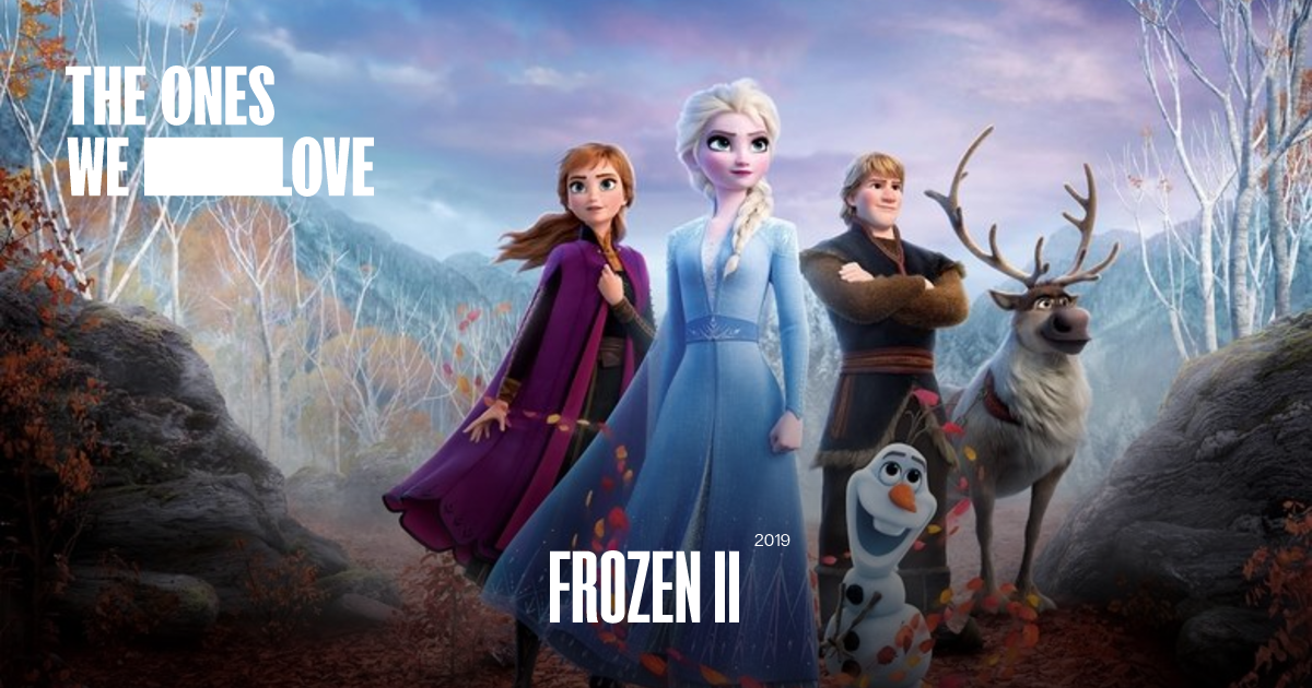 Frozen II (2019) - THE ONES WE LOVE
