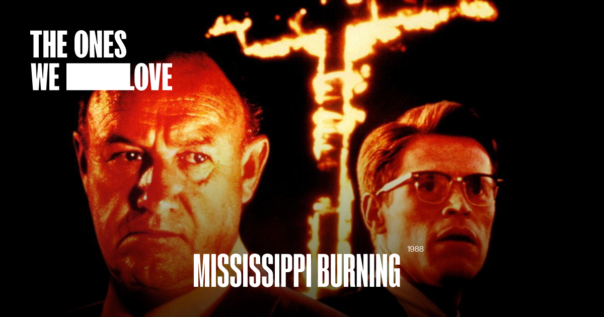 Mississippi Burning (1988) - THE ONES WE LOVE