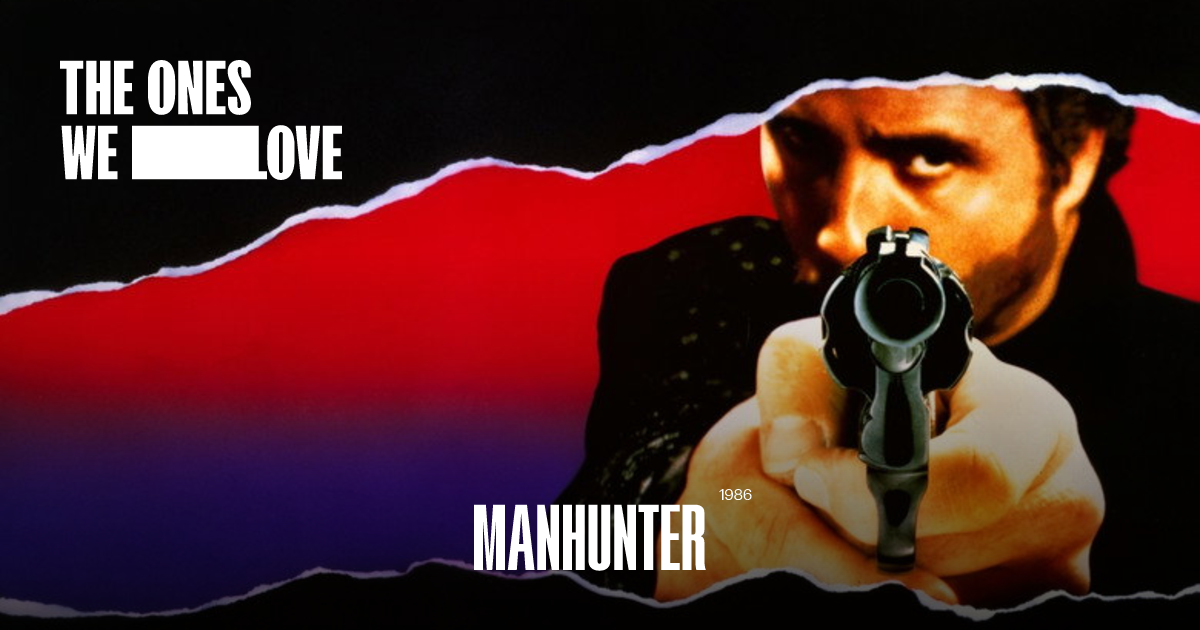 Manhunter (1986) - THE ONES WE LOVE
