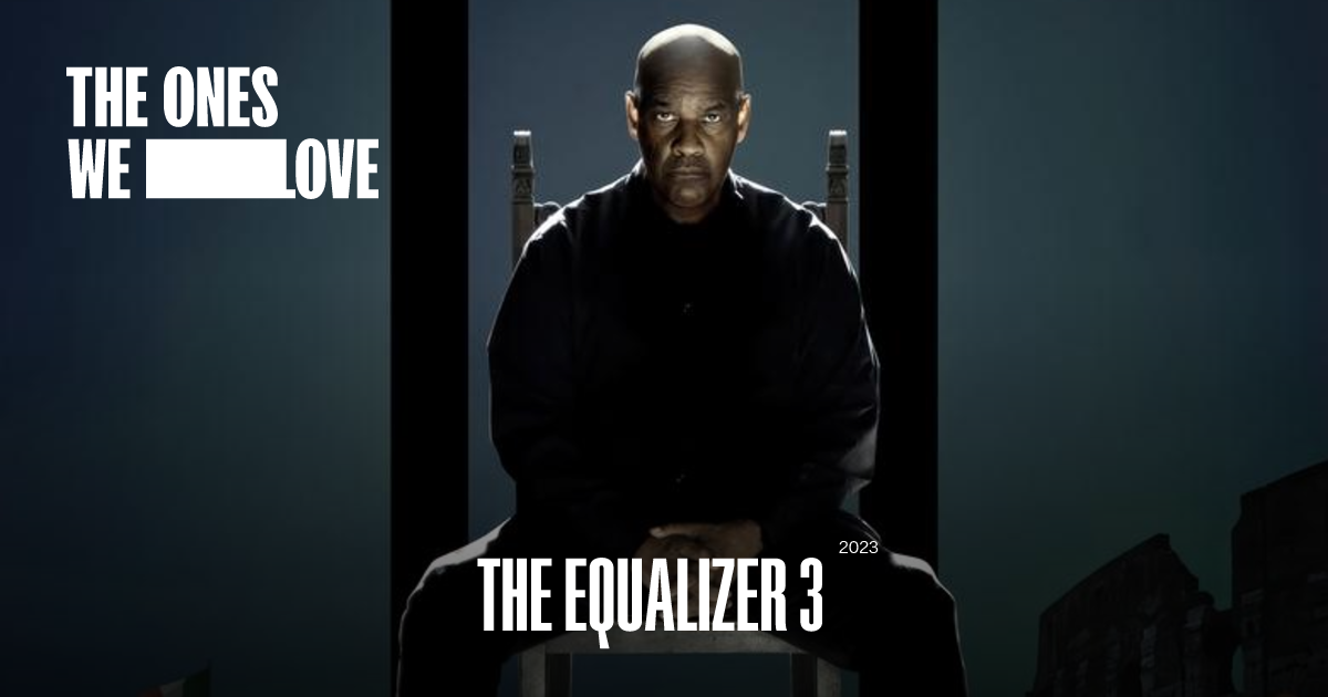 The Equalizer 3 (2023) - THE ONES WE LOVE