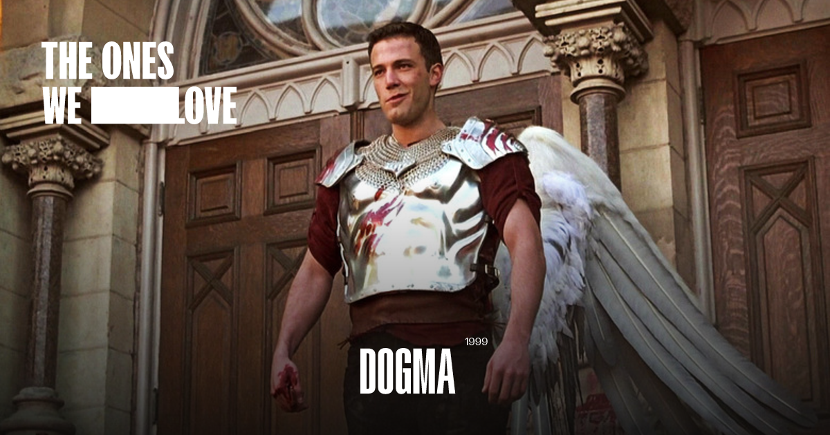 Dogma (1999) - THE ONES WE LOVE