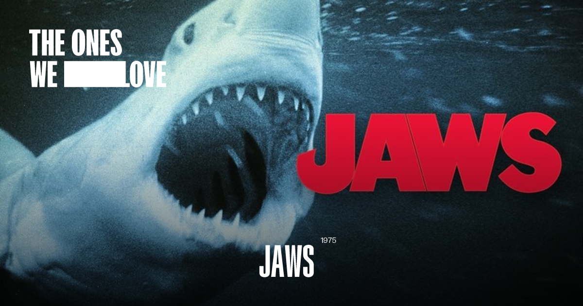 Jaws (1975) - THE ONES WE LOVE
