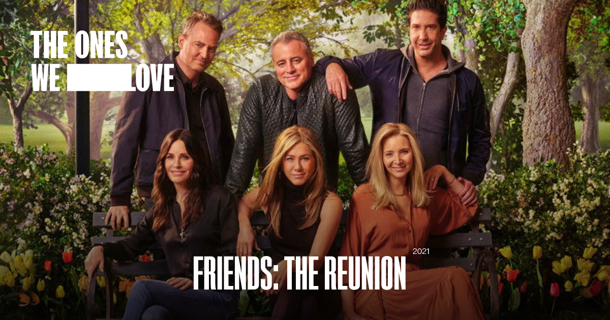 Friends: The Reunion (2021) - THE ONES WE LOVE