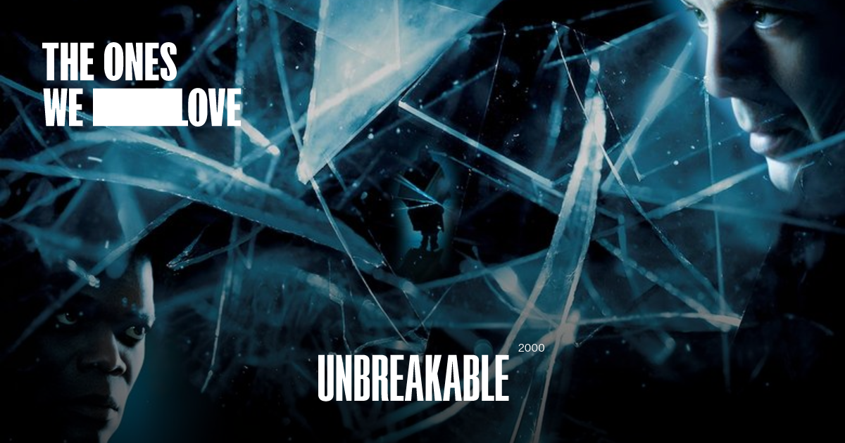 Unbreakable (2000) - THE ONES WE LOVE