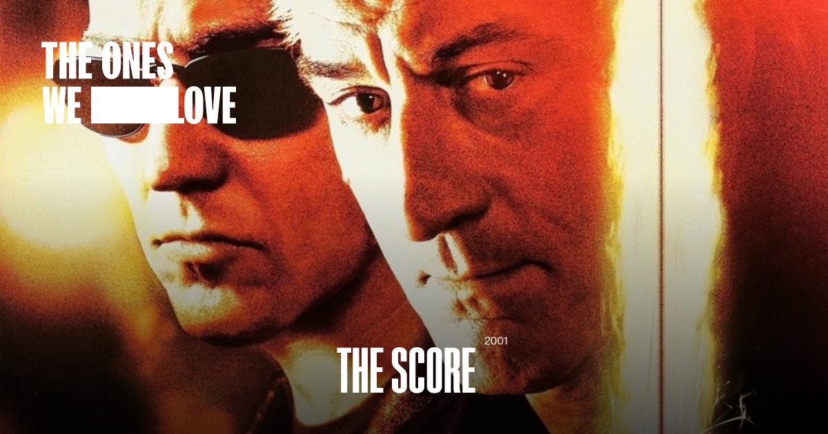 The Score (2001) - THE ONES WE LOVE